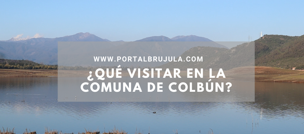 ¿Qué visitar en la comuna de Colbún? | PORTAL BRÚJULA