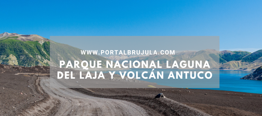 Parque Nacional Laguna del Laja y Volcán Antuco | PORTAL BRÚJULA