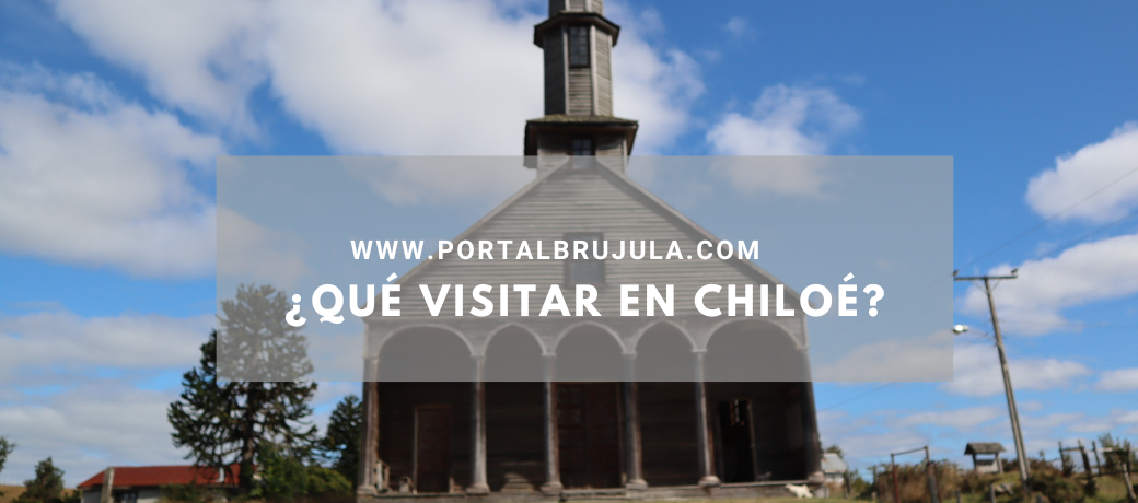 ¿Qué lugares visitar en la isla grande de Chiloé? | PORTAL BRÚJULA